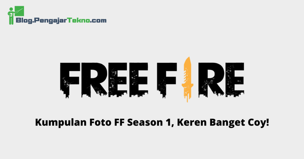 Kumpulan Foto FF Season 1, Keren Banget Coy! - Blog Pengajar Tekno