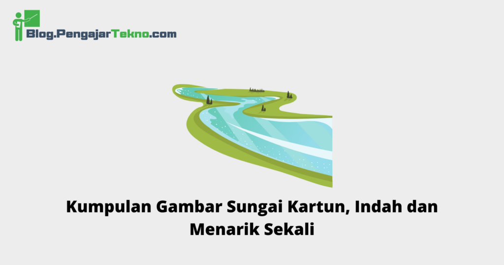 Kumpulan Gambar Sungai Kartun, Indah dan Menarik Sekali - Blog Pengajar ...