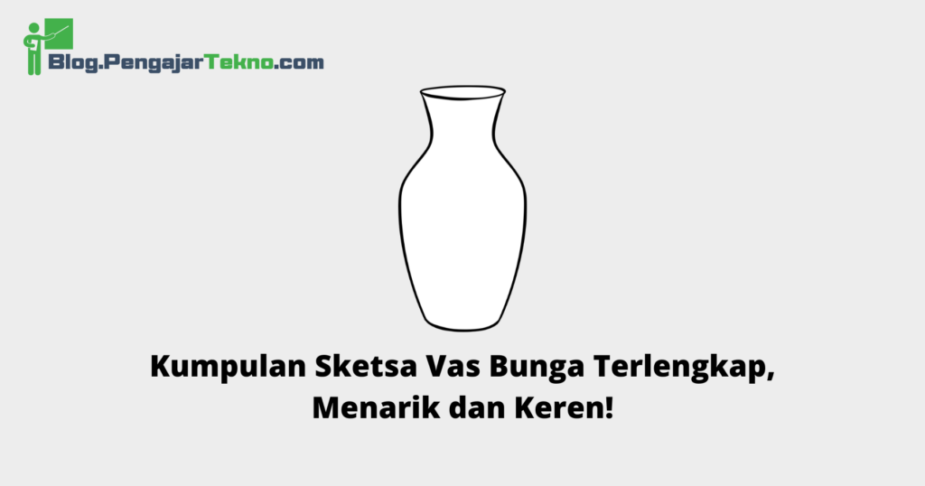 Kumpulan Sketsa Vas Bunga Terlengkap, Menarik dan Keren! - Blog ...
