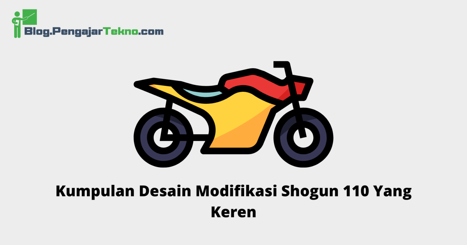 Kumpulan Desain Modifikasi Shogun 110 Yang Keren - Blog Pengajar Tekno