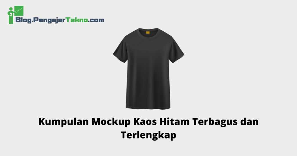 Kumpulan Mockup Kaos Hitam Terbagus dan Terlengkap - Blog Pengajar Tekno