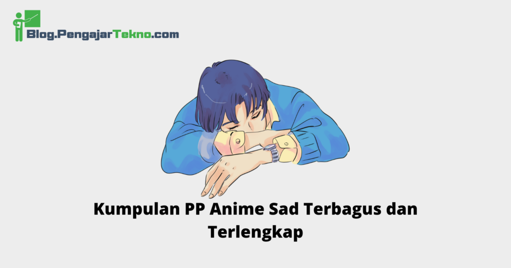 Kumpulan PP Anime Sad Terbagus dan Terlengkap - Blog Pengajar Tekno