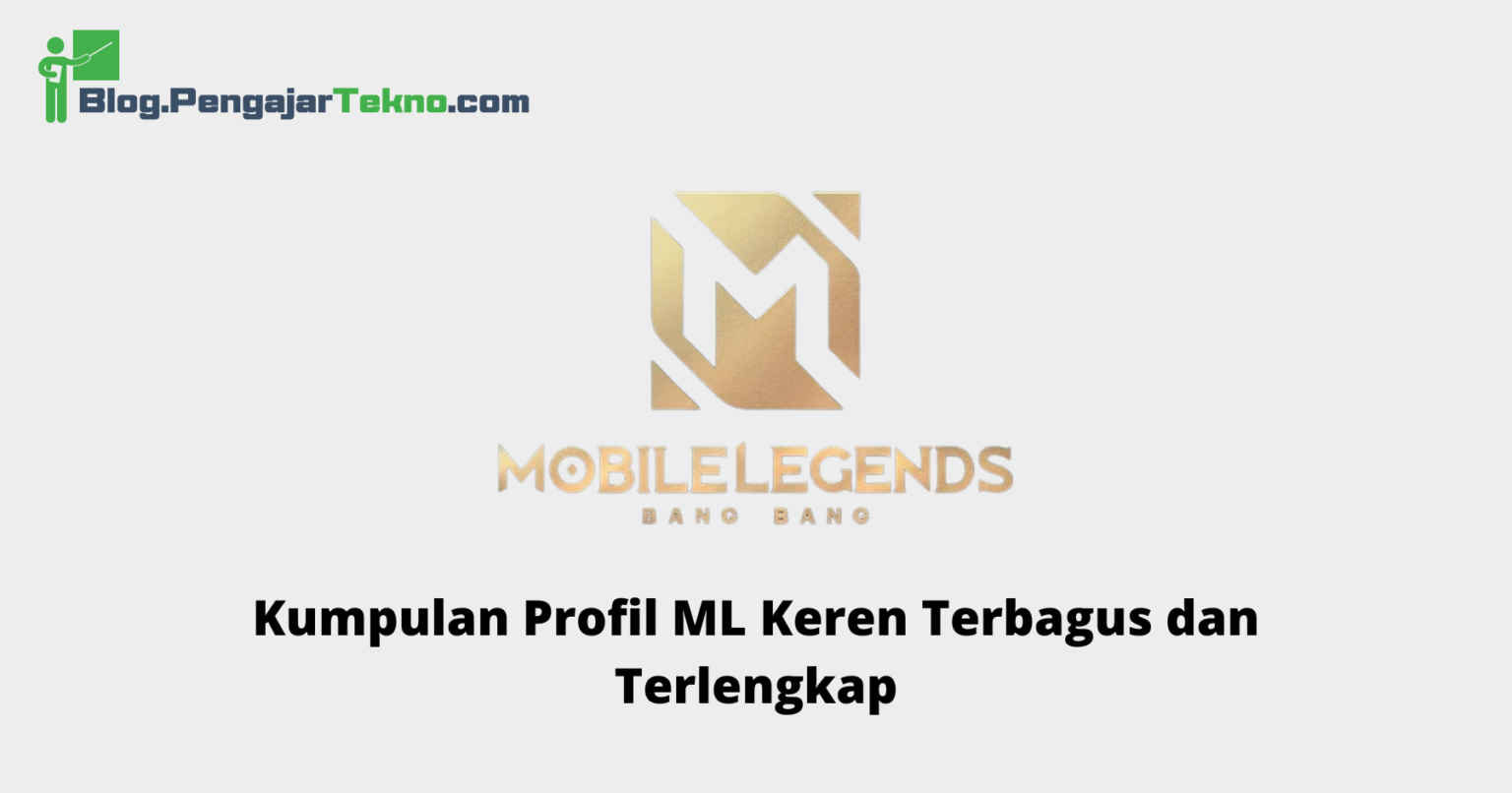 Kumpulan Profil ML Keren Terbagus dan Terlengkap - Blog Pengajar Tekno