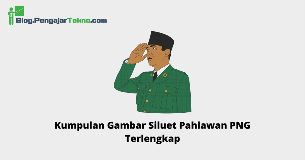 Kumpulan Gambar Siluet Pahlawan PNG Terlengkap - Blog Pengajar Tekno