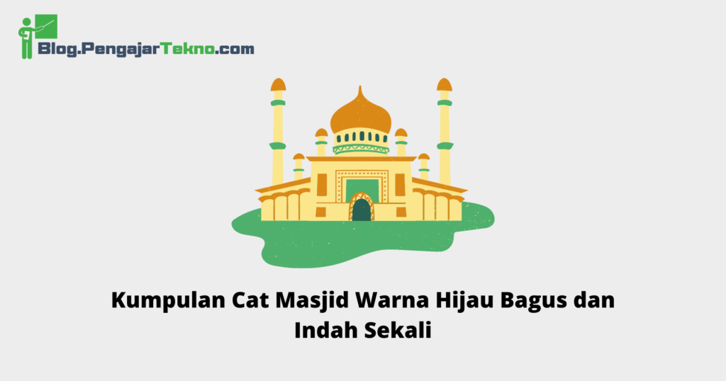 Kumpulan Cat Masjid Warna Hijau Bagus dan Indah Sekali - Blog Pengajar ...