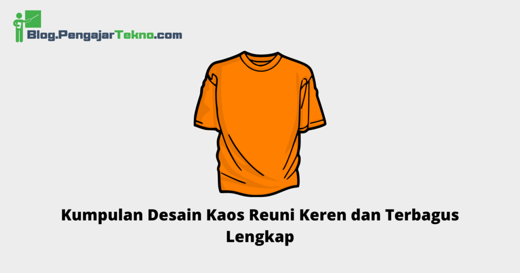 Kumpulan Desain Kaos Reuni Keren dan Terbagus Lengkap - Blog Pengajar Tekno
