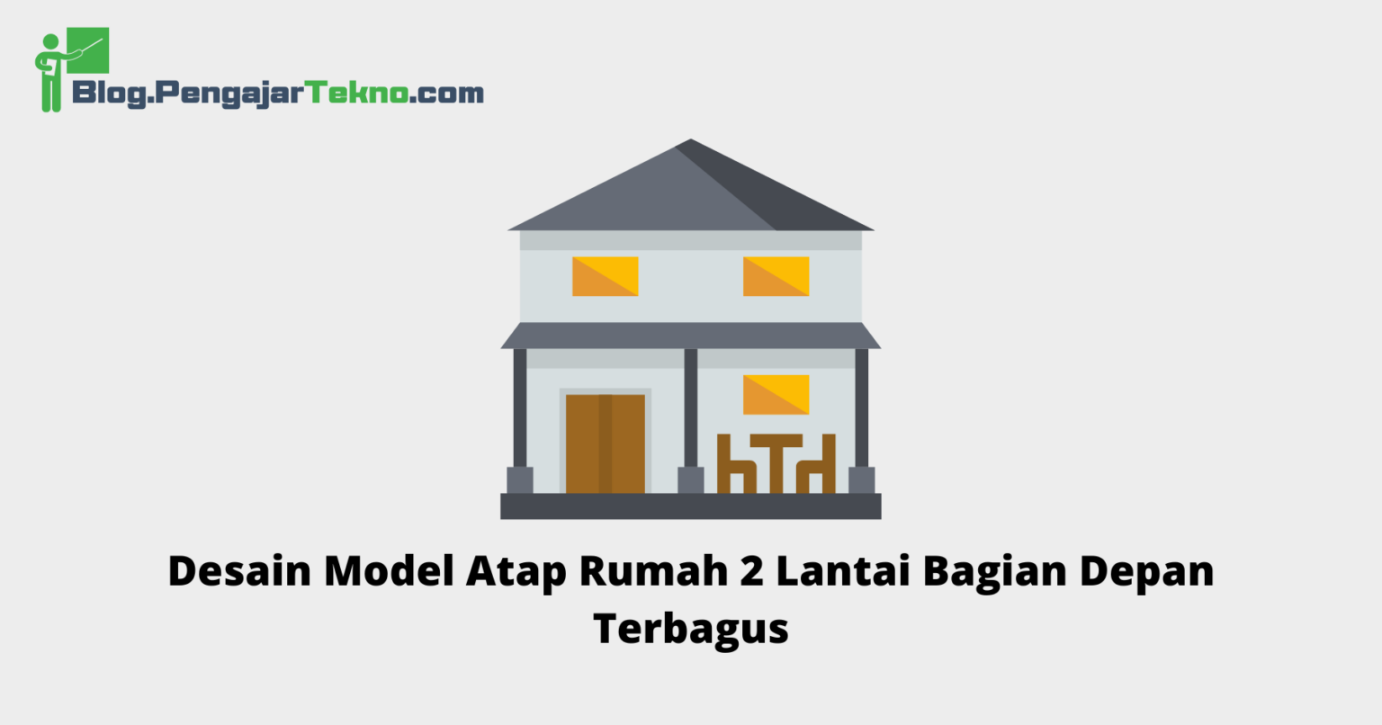 Desain Model Atap Rumah 2 Lantai Bagian Depan Terbagus - Blog Pengajar ...
