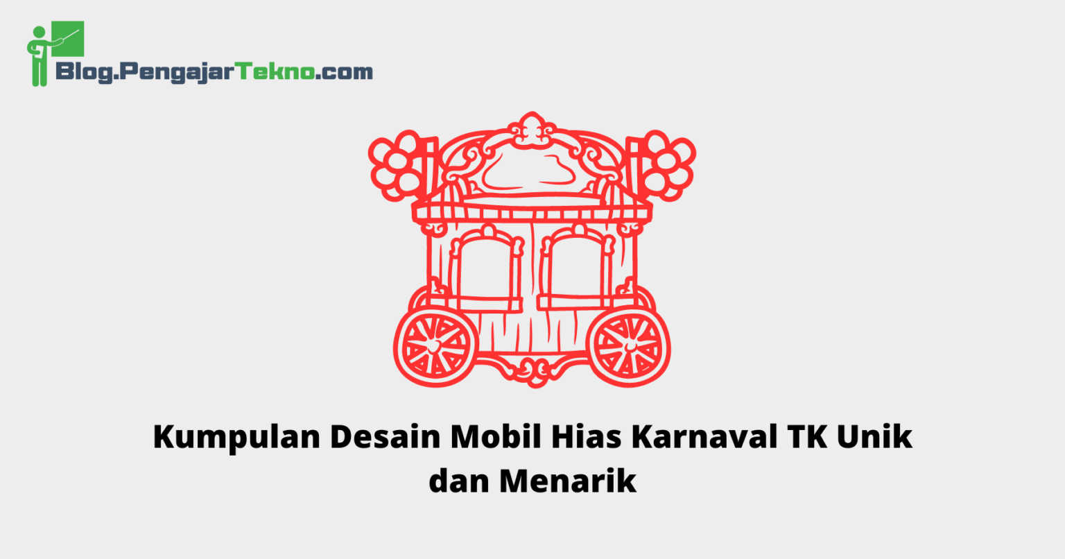 Kumpulan Desain Mobil Hias Karnaval TK Unik dan Menarik - Blog Pengajar ...