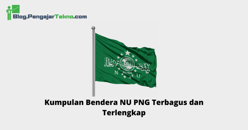Kumpulan Bendera NU PNG Terbagus dan Terlengkap - Blog Pengajar Tekno