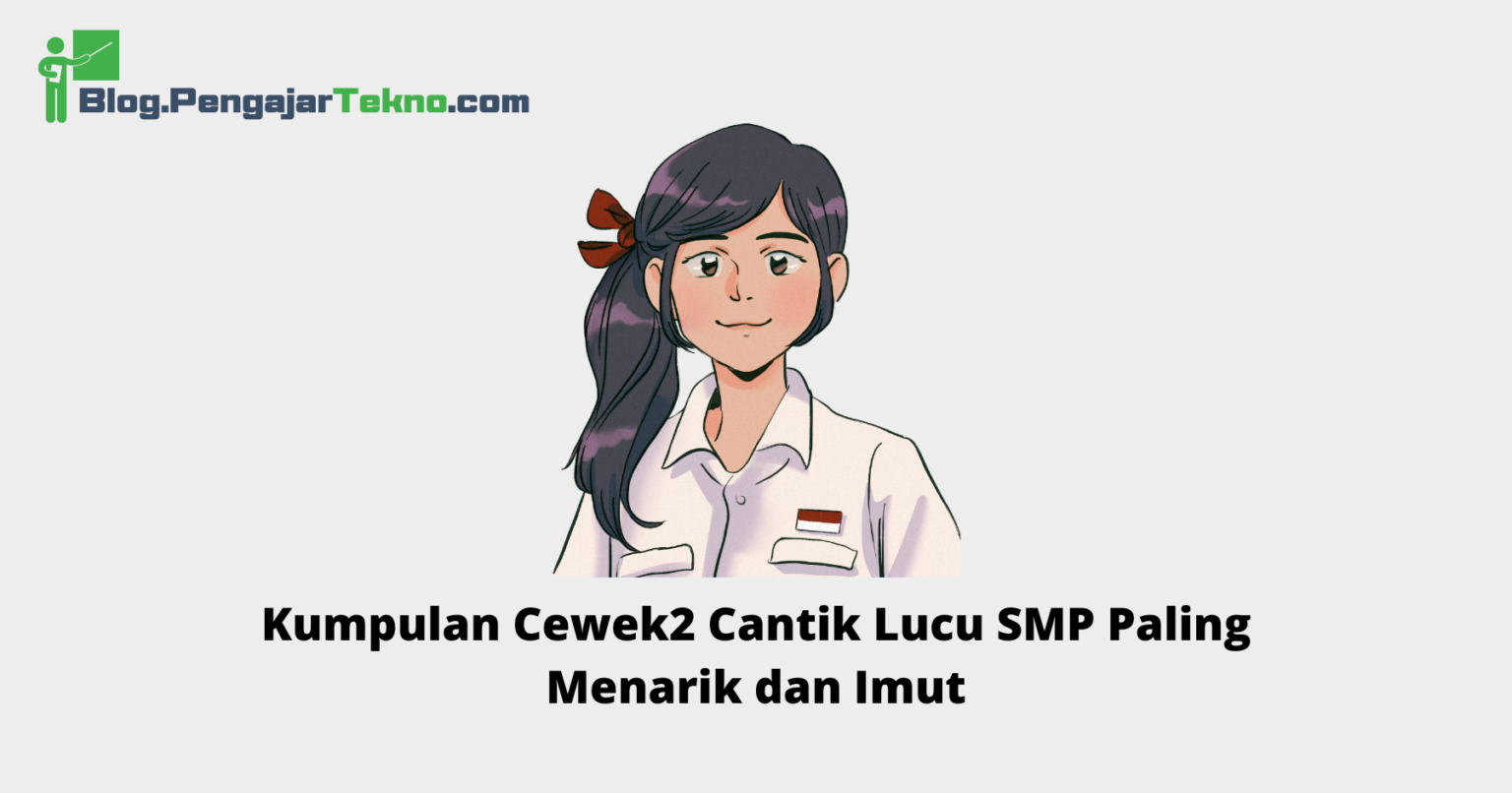 Kumpulan Cewek2 Cantik Lucu SMP Paling Menarik dan Imut - Blog Pengajar Tekno