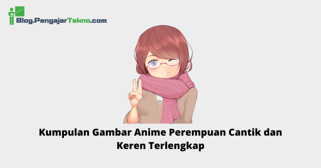Kumpulan Gambar Anime Perempuan Cantik dan Keren Terlengkap - Blog ...
