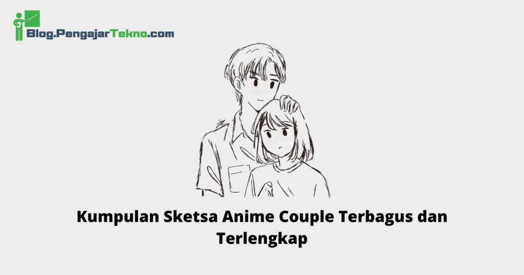 Kumpulan Sketsa Anime Couple Terbagus dan Terlengkap - Blog Pengajar Tekno