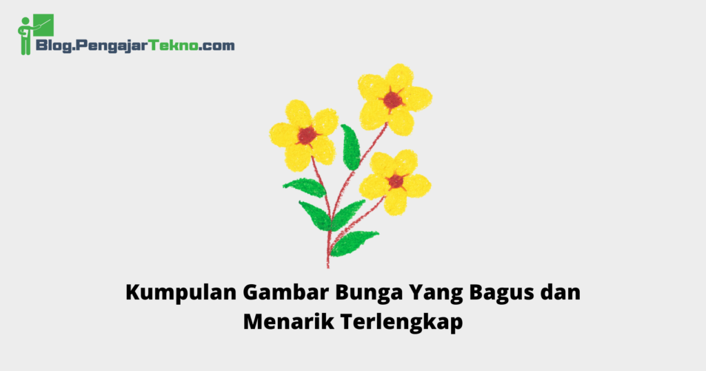 Kumpulan Gambar Bunga Yang Bagus dan Menarik Terlengkap - Blog Pengajar ...