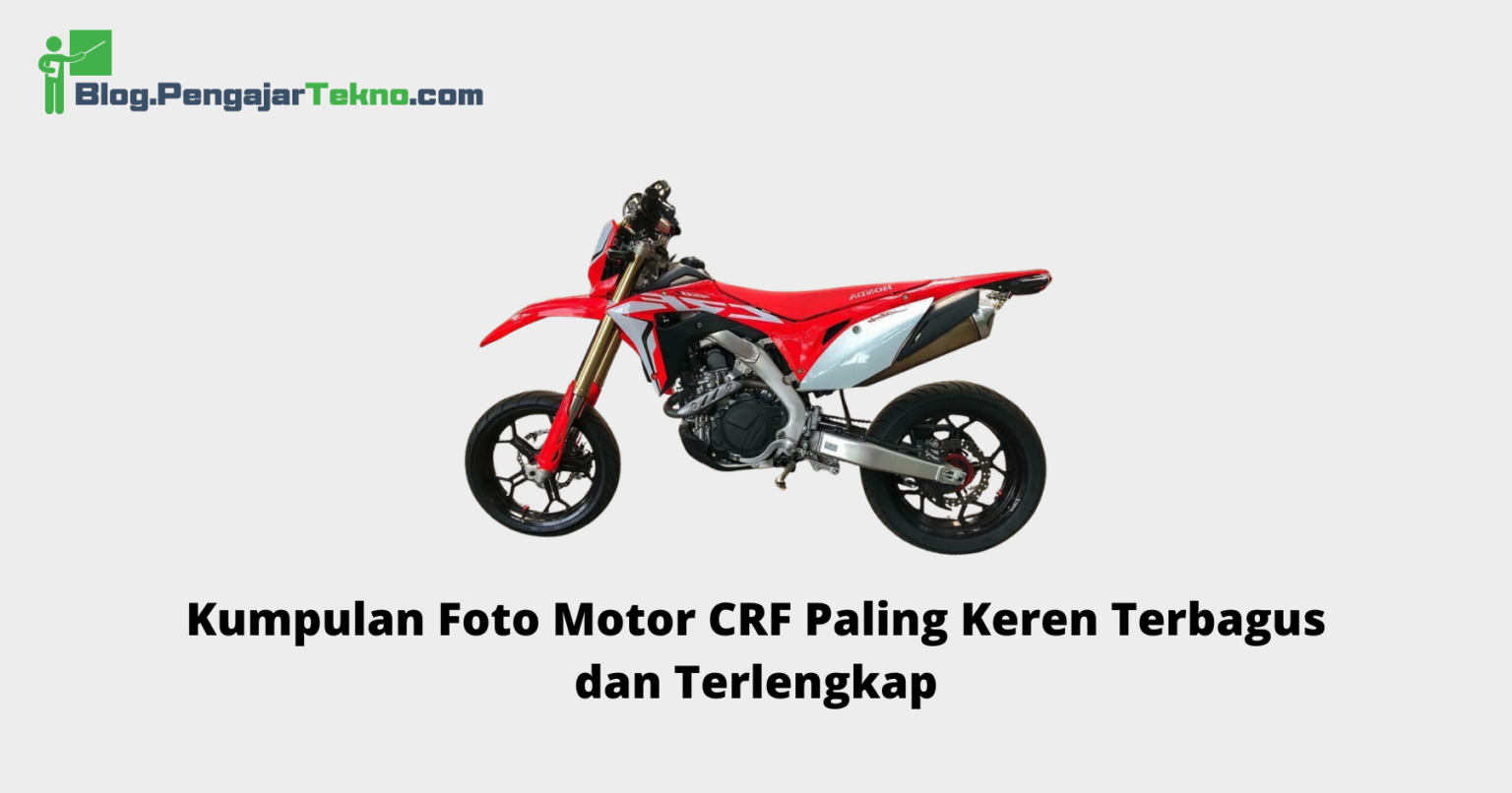 Kumpulan Foto Motor CRF Paling Keren Terbagus dan Terlengkap - Blog Pengajar Tekno