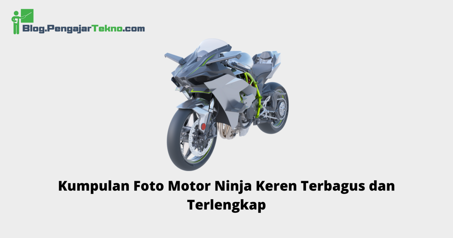 Kumpulan Foto Motor Ninja Keren Terbagus dan Terlengkap - Blog Pengajar ...