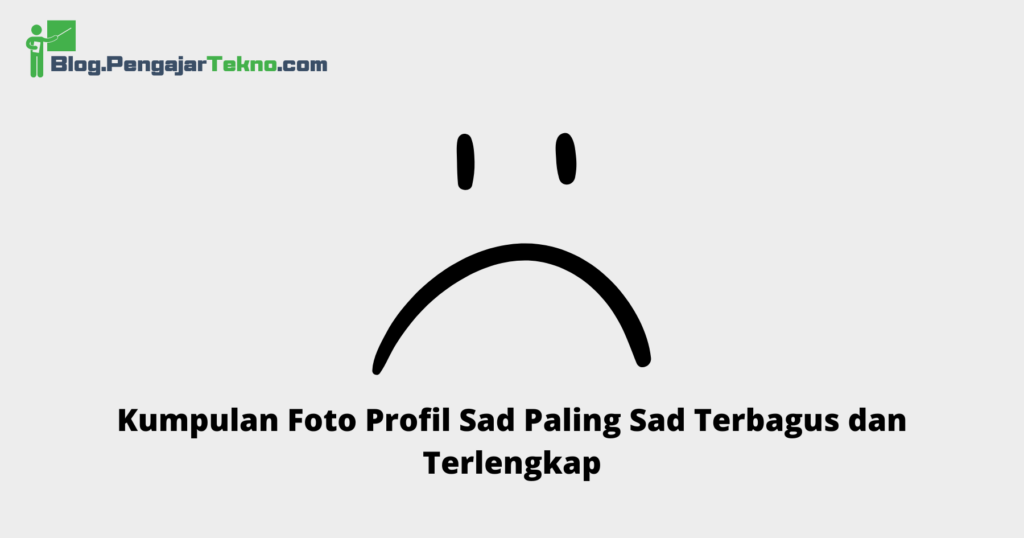 Kumpulan Foto Profil Sad Paling Sad Terbagus dan Terlengkap - Blog ...