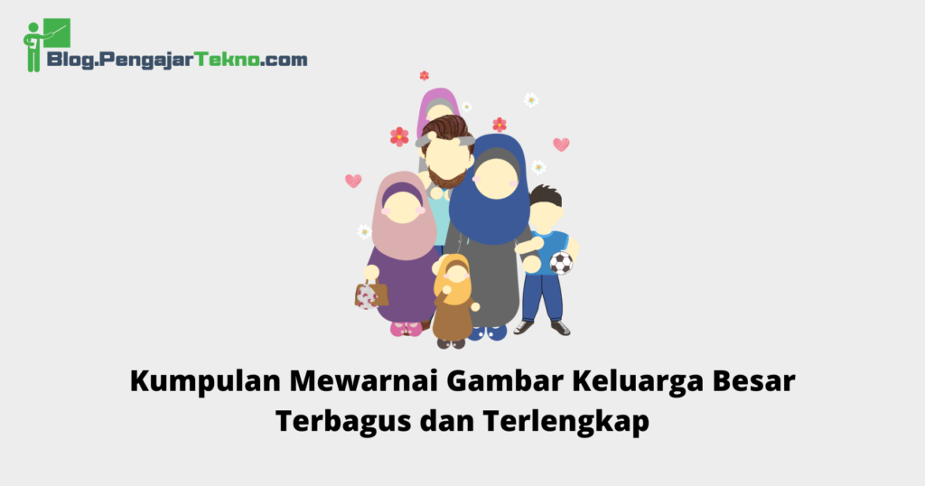 Kumpulan Mewarnai Gambar Keluarga Besar Terbagus dan Terlengkap - Blog Pengajar Tekno