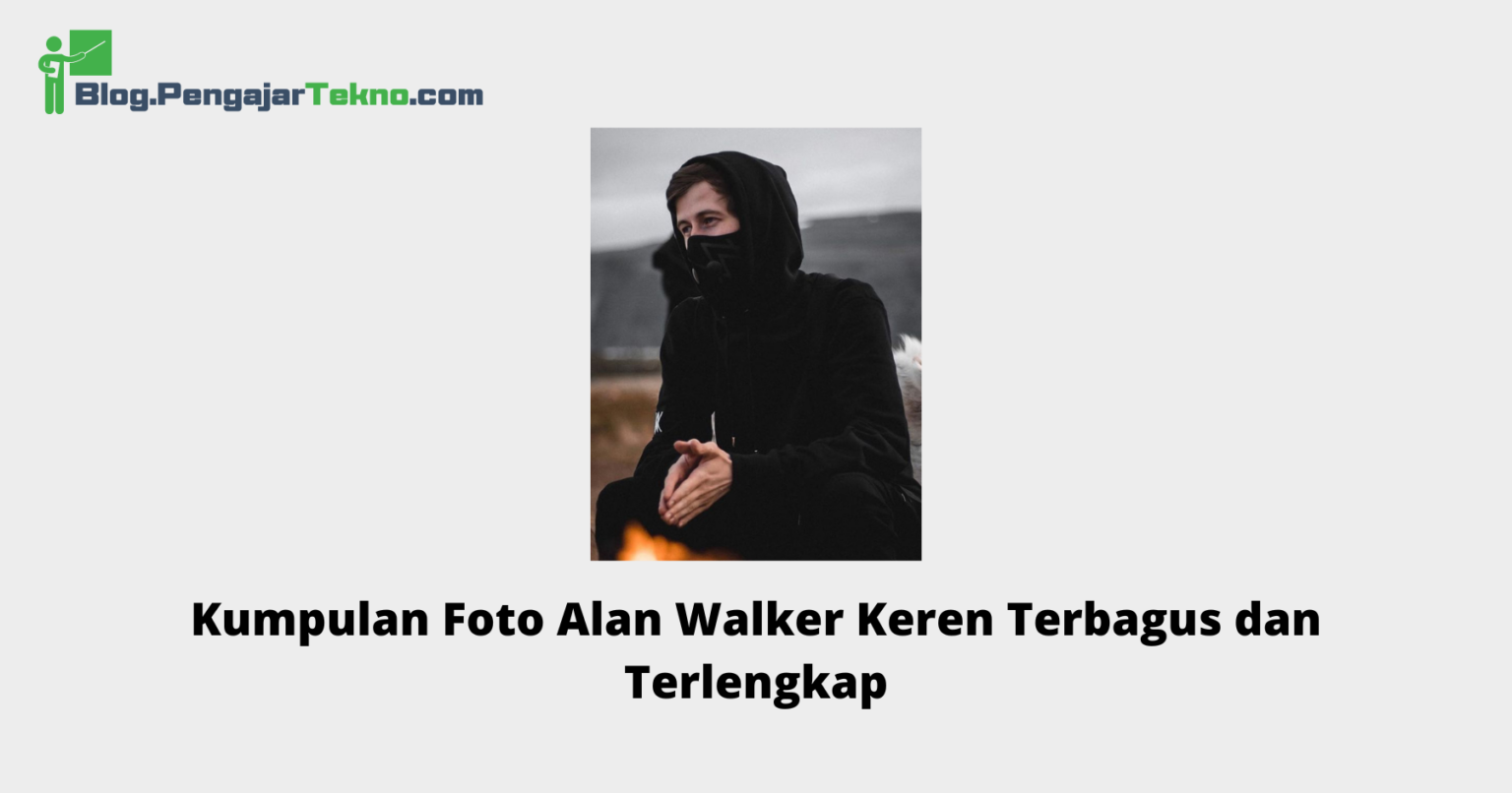 Kumpulan Foto Alan Walker Keren Terbagus dan Terlengkap - Blog Pengajar ...