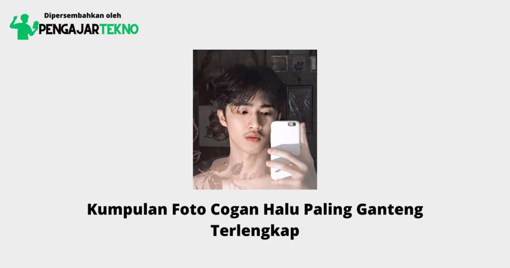 Kumpulan Foto Cogan Halu Paling Ganteng Terlengkap - Blog Pengajar Tekno