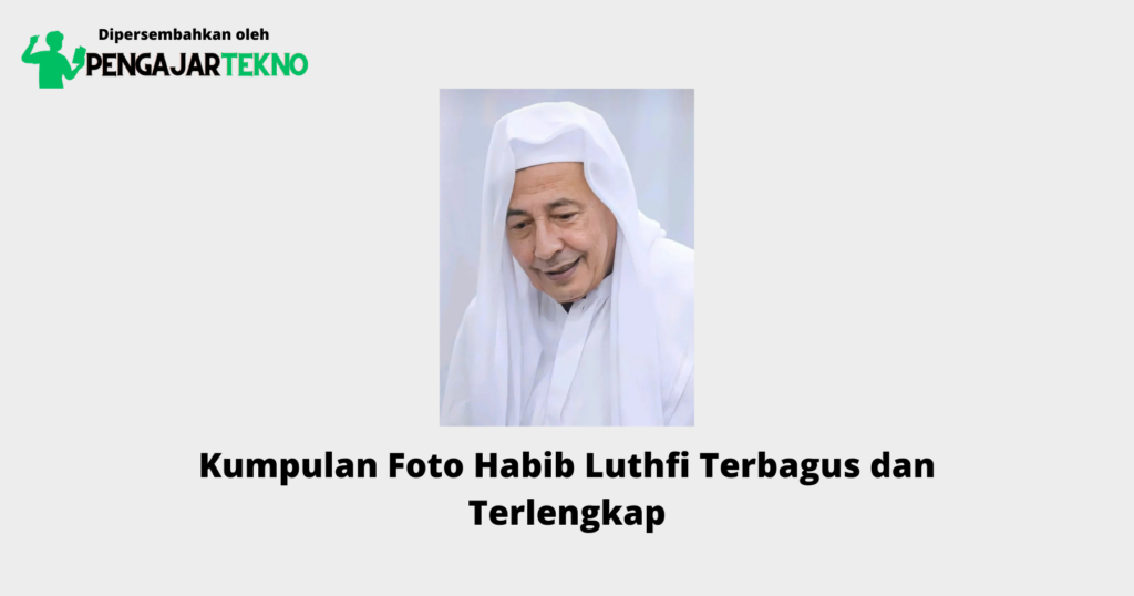 Kumpulan Foto Habib Luthfi Terbagus dan Terlengkap - Blog Pengajar Tekno