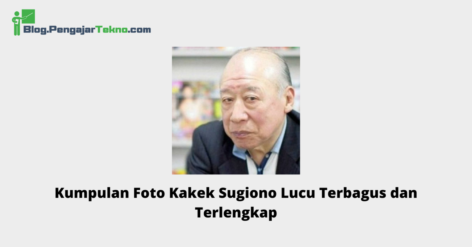 Kumpulan Foto Kakek Sugiono Lucu Terbagus dan Terlengkap - Blog Pengajar Tekno