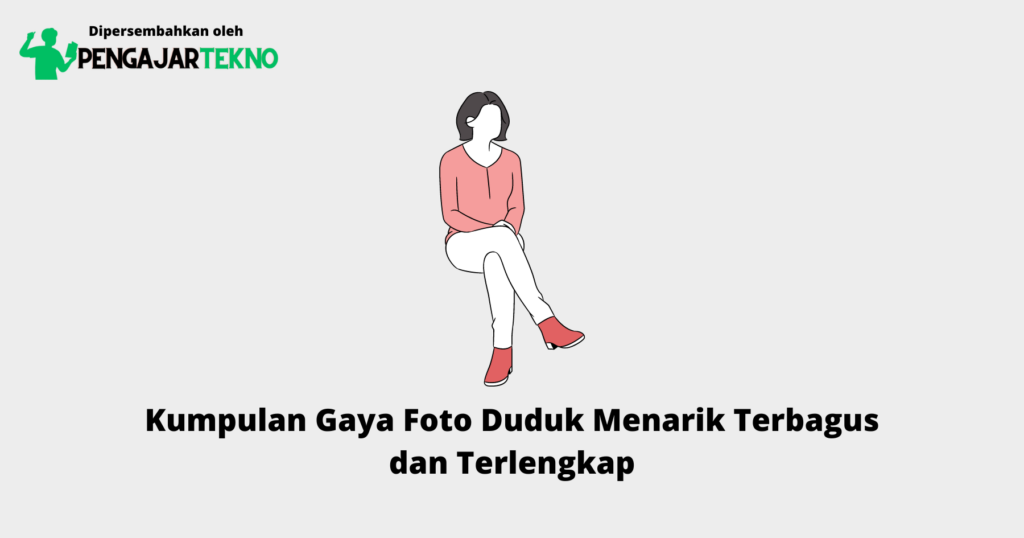 Kumpulan Gaya Foto Duduk Menarik Terbagus dan Terlengkap - Blog ...