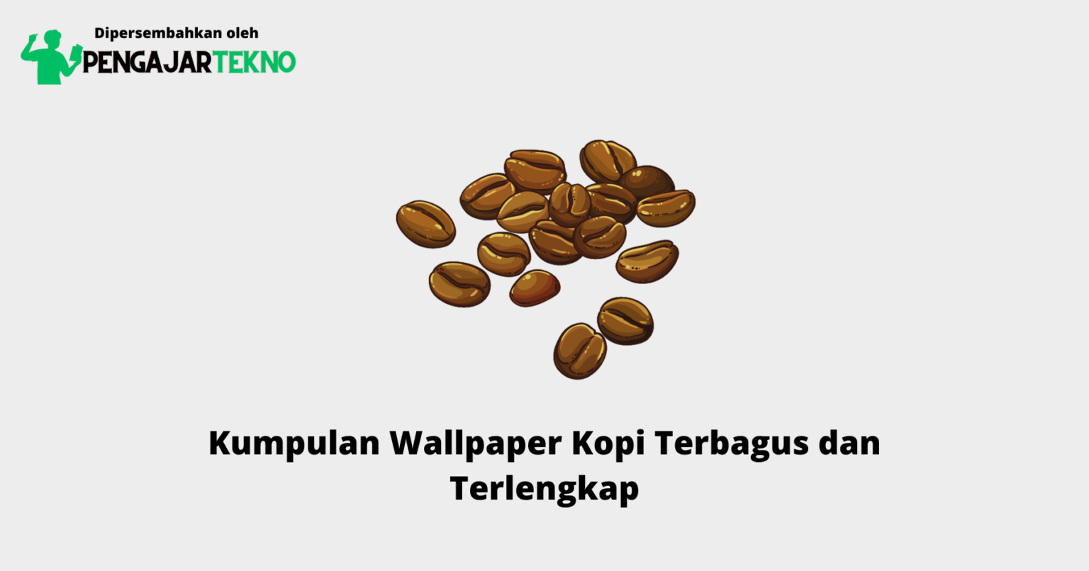 Kumpulan Wallpaper Kopi Terbagus dan Terlengkap - Blog Pengajar Tekno