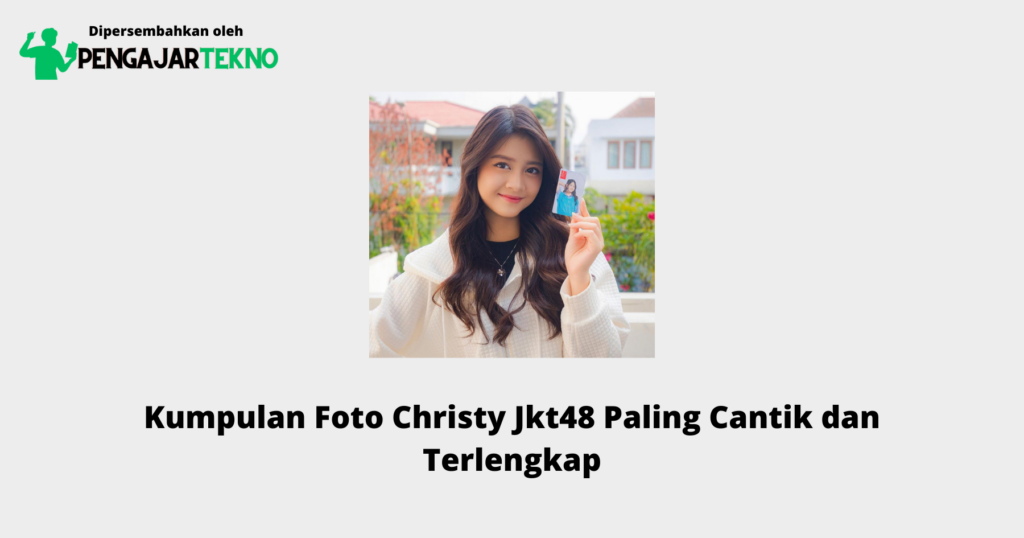 Kumpulan Foto Christy Jkt48 Paling Cantik dan Terlengkap - Blog Pengajar Tekno