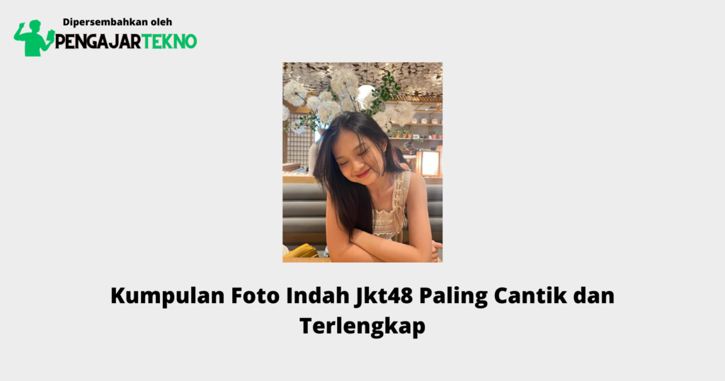 Kumpulan Foto Indah Jkt48 Paling Cantik dan Terlengkap - Blog Pengajar Tekno