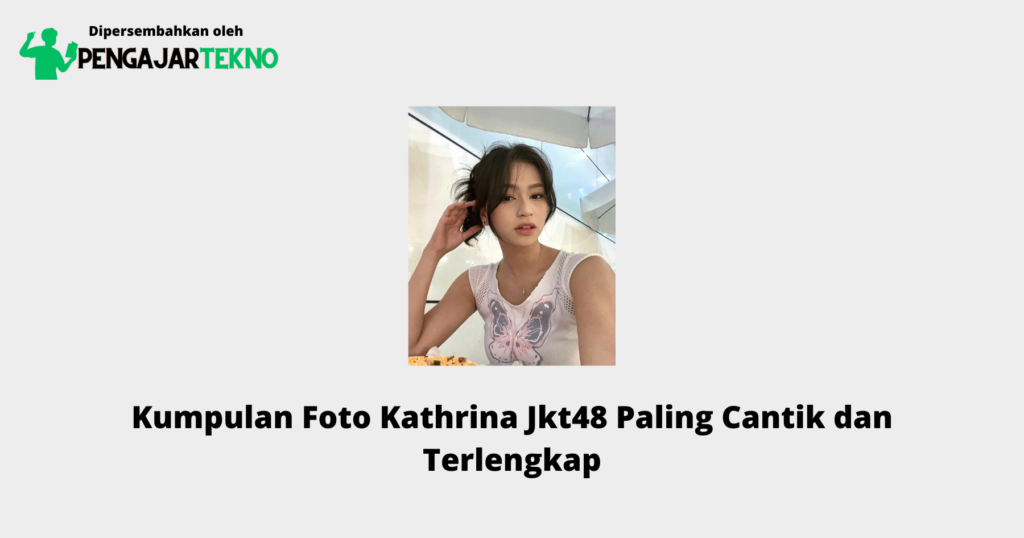 Kumpulan Foto Kathrina Jkt48 Paling Cantik dan Terlengkap - Blog ...