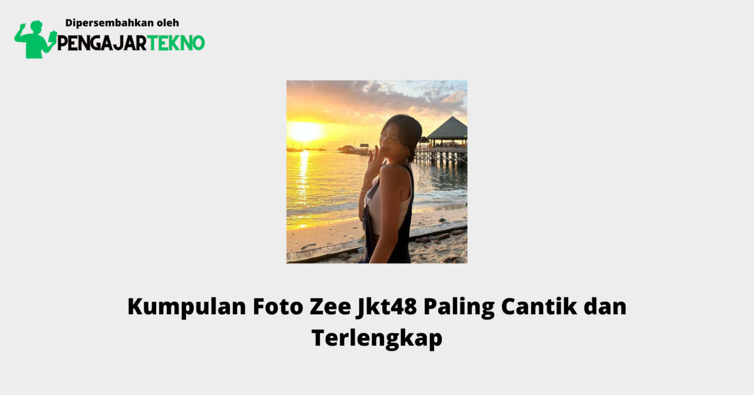 Kumpulan Foto Zee Jkt48 Paling Cantik dan Terlengkap - Blog Pengajar Tekno