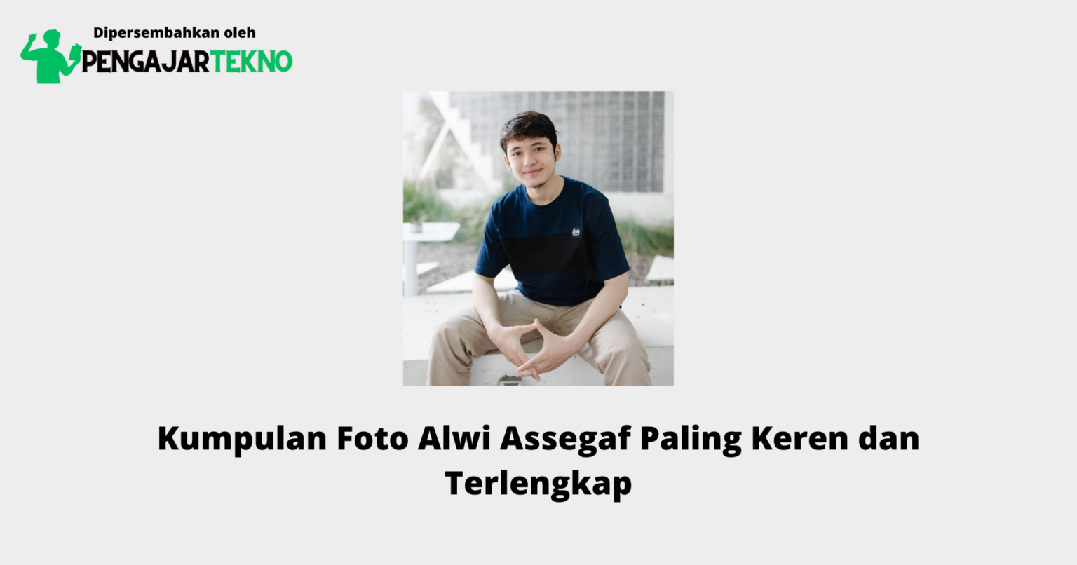 Kumpulan Foto Alwi Assegaf Paling Keren dan Terlengkap - Blog Pengajar ...