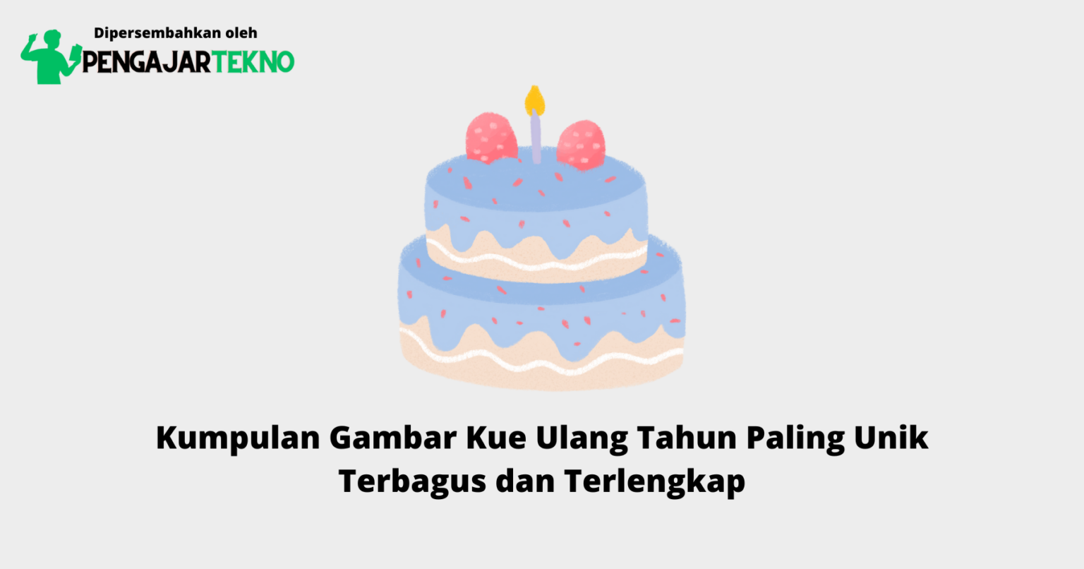 Kumpulan Gambar Kue Ulang Tahun Paling Unik Terbagus dan Terlengkap ...